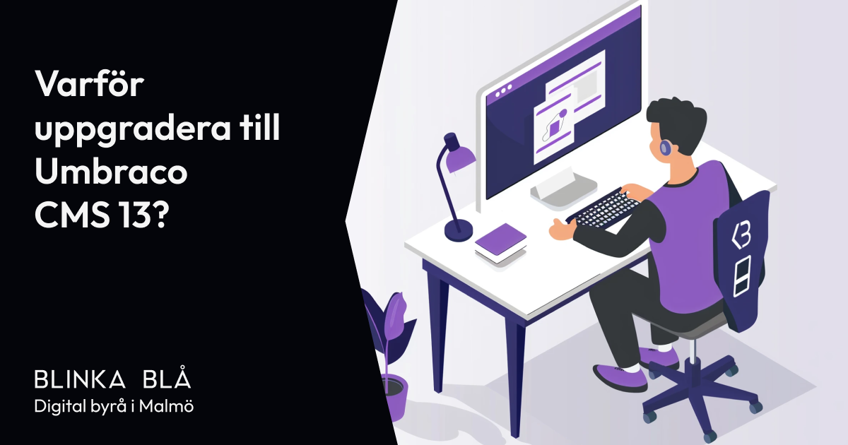 Varför ska webbplatsen uppgraderas till Umbraco CMS 13? | Blinka Blå ...